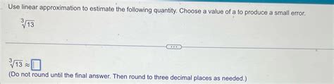 [solved] use linear approximation to estimate the following quantity