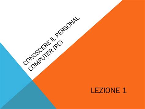 corso di informatica di base lezione 1 conoscere il pc ppt