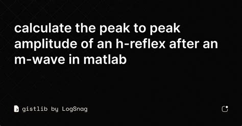 Gistlib Calculate The Peak To Peak Amplitude Of An H Reflex After An