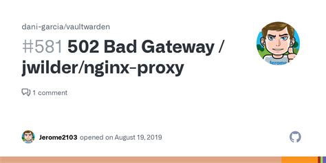 502 Bad Gateway Jwildernginx Proxy · Issue 581 · Dani Garciavaultwarden · Github