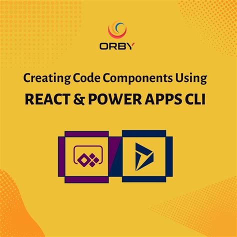 Orby On Linkedin Creating Code Components Using React And Power Apps Cli