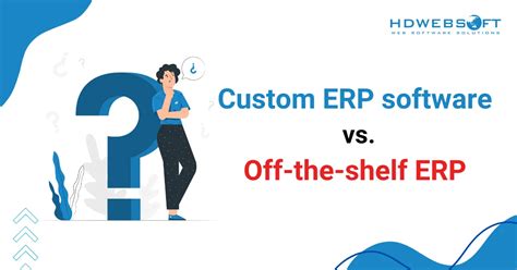 Custom Erp Software Vs Off The Shelf Erp Hdwebsoft