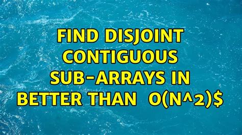 Find Disjoint Contiguous Sub Arrays In Better Than Mathcal On2 Youtube