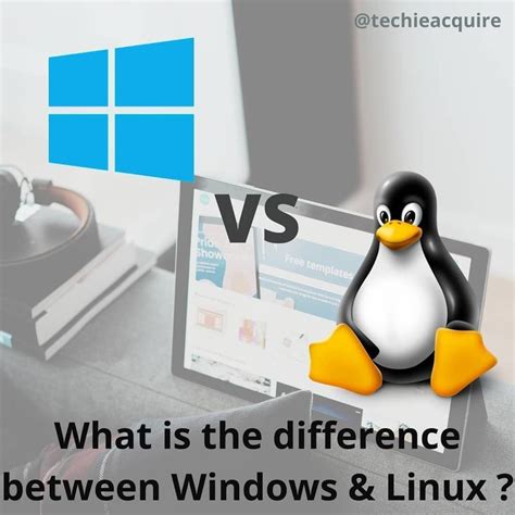 Windows Vs Linux Understanding The Key Differences
