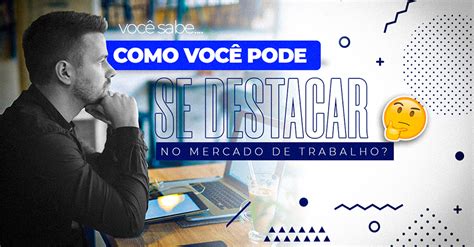 Como Me Destacar No Mercado De Trabalho Vire O Jogo