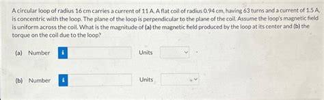 Solved A Circular Loop Of Radius 16 Cm Carries A Current Of Chegg Com