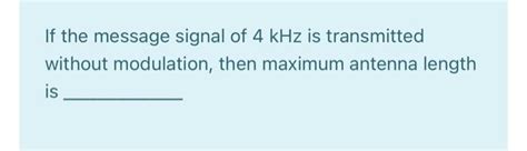 solved if the message signal of 4 khz is transmitted without