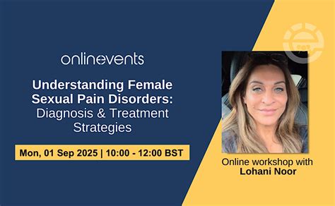 Understanding Female Sexual Pain Disorders Diagnosis Andtreatment