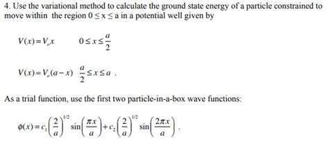 Solved 4 Use The Variational Method To Calculate The Ground
