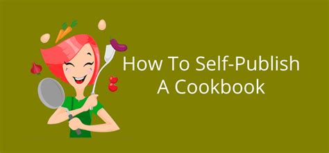 How To Easily Self Publish A Recipe Book Or Cookbook
