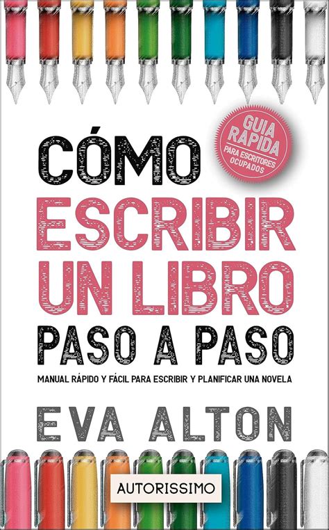 Cómo Escribir Un Libro Paso A Paso Manual Rápido Y Fácil Para Escribir