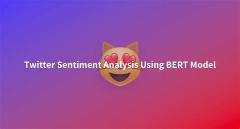 Kowsiknd Twitter Sentiment Analysis Using Bert Model At Main