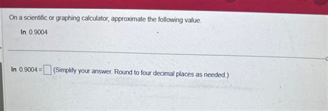 solved on a scientific or graphing calculator approximate