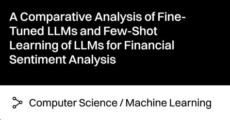 Сравнительный анализ отлаженных Llm и кратковременное изучение Llm для анализа финансовых настроений