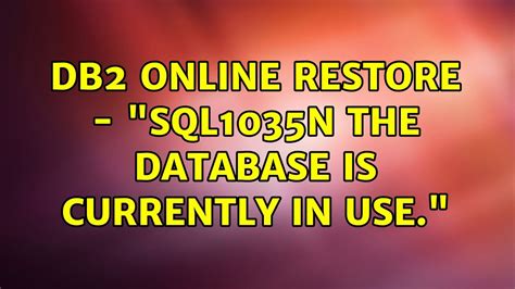 Db2 Online Restore Sql1035n The Database Is Currently In Use Youtube