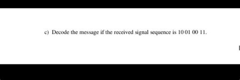 Solved C Decode The Message If The Received Signal Sequence