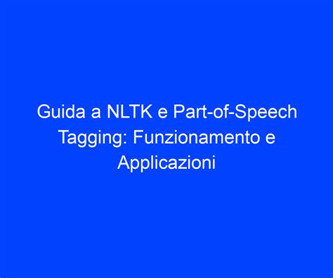 Guida A Nltk E Part Of Speech Tagging Funzionamento E Applicazioni