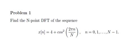 Solved Problem Find the N point DFT of the sequence πn n Chegg com