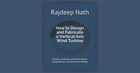 How To Design And Fabricate A Vertical Axis Wind Turbine Design Analysis And Fabrication