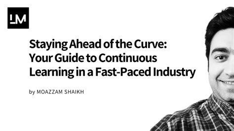 Staying Ahead Of The Curve Your Guide To Continuous Learning In A Fast Paced Industry