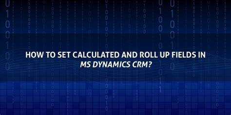 How To Set Calculated And Roll Up Fields In Ms Dynamics Crm