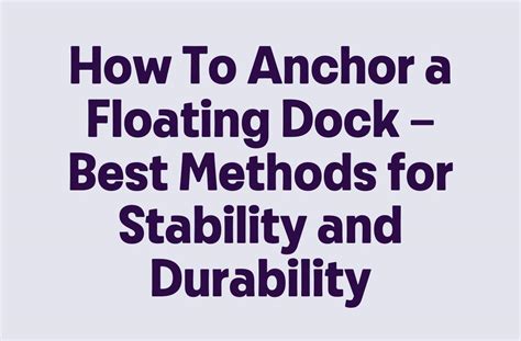 How To Anchor A Floating Dock Best Methods For Stability And Durability