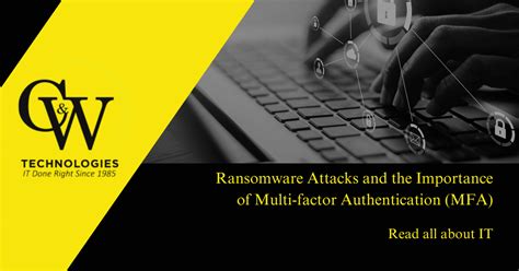 Ransomware Attacks And The Importance Of Multi Factor Authentication Mfa Candw Technologies