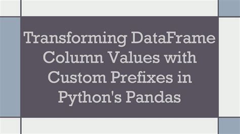 Transforming DataFrame Column Values With Custom Prefixes In Python S Pandas YouTube
