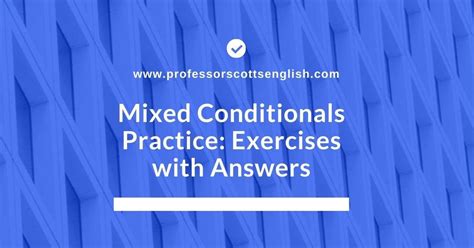 Mixed Conditionals Practice Exercises With Answers Professor Scotts