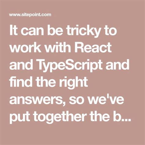 It Can Be Tricky To Work With React And Typescript And Find The Right