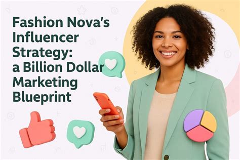 How Fashion Novas Influencer Strategy Became A Billion Dollar Marketing Blueprint
