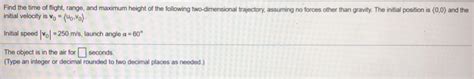 Solved Find The Time Of Flight Range And Maximum Height Of Chegg