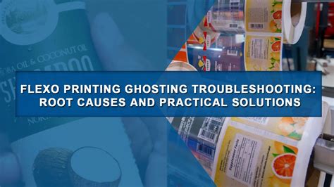 Flexo Printing Ghosting Troubleshooting Root Causes And Practical Solutions