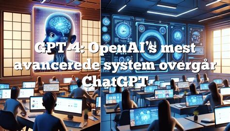 Gpt 4 Openais Mest Avancerede System Overgår Chatgpt Gpt 4