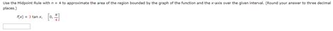 solved use the midpoint rule with n 4 to approximate the