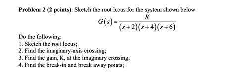 Solved Problem 2 2 Points Sketch The Root Locus For The