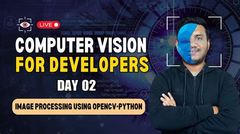 Day 2 Image And Video Processing Using Opencv Python Computer Vision For Developers Youtube