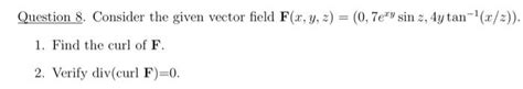 Solved Question 8 Consider The Given Vector Field