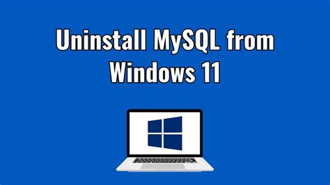 How To Uninstall Mysql From Windows 11 Youtube