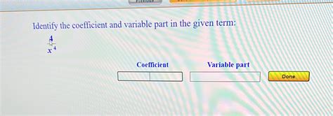 Solved Identify The Coefficient And Variable Part In The Given Term 4