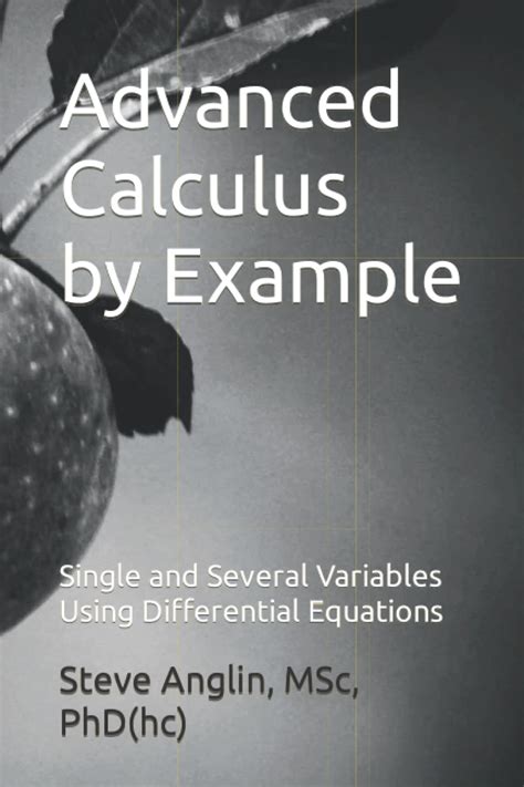Advanced Calculus By Example Single And Several Variables Using Differential Equations Anglin