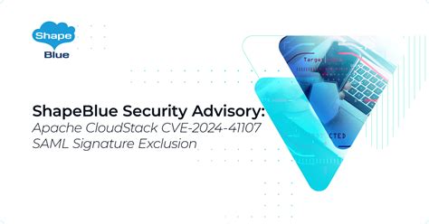 shapeblue security advisory apache cloudstack cve 2024 41107 saml signature exclusion shapeblue