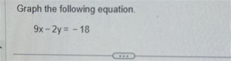 solved graph the following equation 9x−2y −18