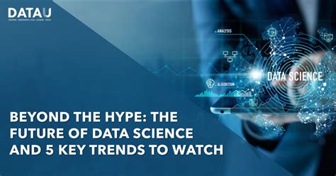 Beyond The Hype The Future Of Data Science And 5 Key Trends To Watch