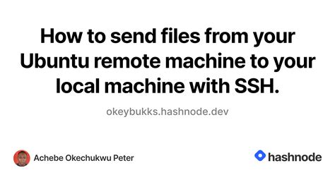 How To Send Files From Your Ubuntu Remote Machine To Your Local Machine With Ssh