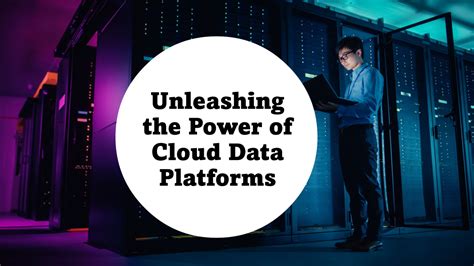 Unlocking Business Potential The Power Of Cloud Data Platforms