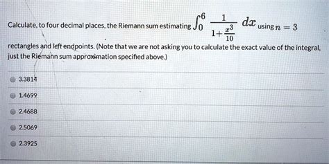 SOLVED Calculate To Four Decimal Places The Riemann Sum Estimating Dx Usingn