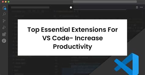 Top Essential Extensions For Vs Code Increase Productivity