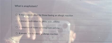 Solved What Is Anaphylaxisa Rescue Medication For Those