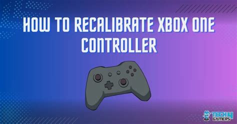 How To Recalibrate Xbox One Contoller Quick Guide Tech Gamers